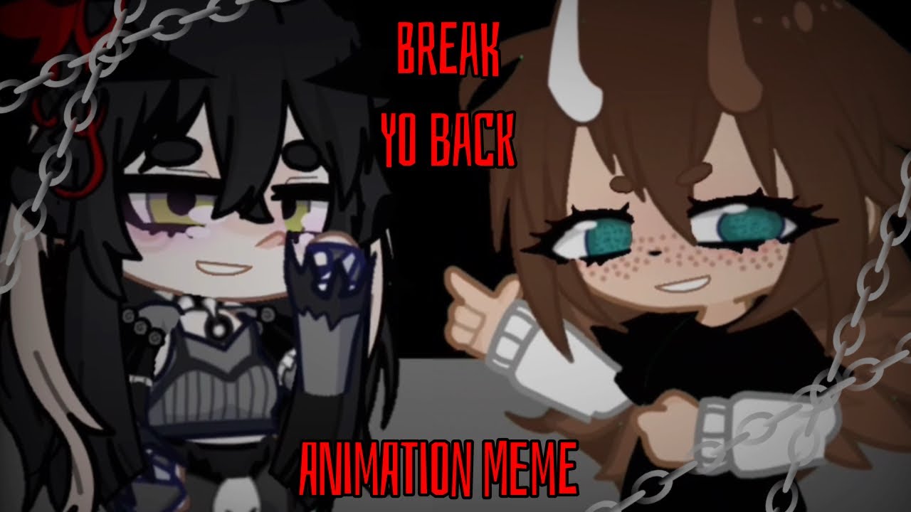 BREAK YO BACK animation meme || Me and Bestie - YouTube