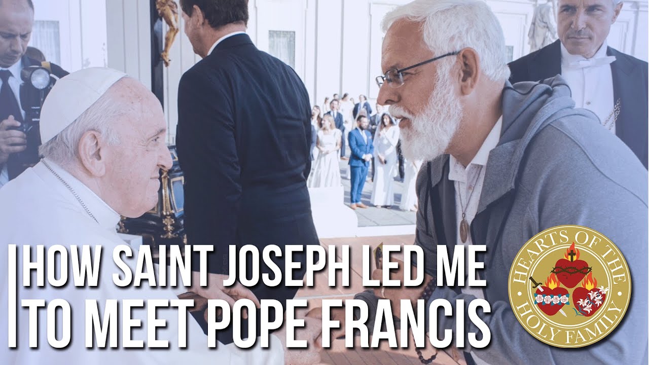Saint Joseph Led Me to Meet Pope Francis | Hearts of the Holy Family ...