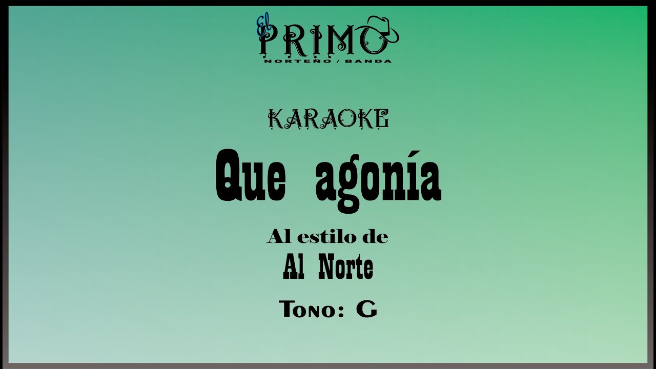 Que agonía - Al Estilo Norte (Karaoke) - YouTube