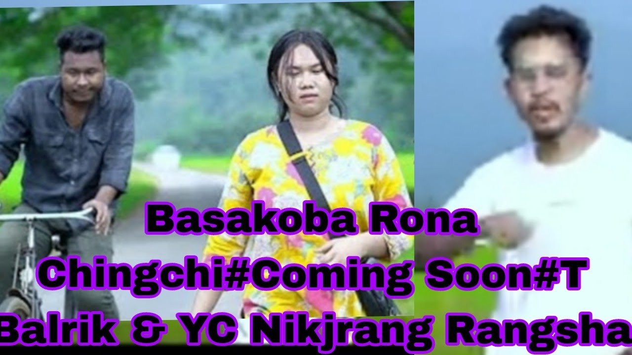 Basakoba Rona Chingchi#Coming Soon#T Balrik & YC Nikjrang Rangsha - YouTube