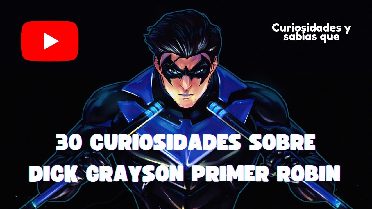 30 Curiosidades sobre Dick Grayson primer Robin. - YouTube