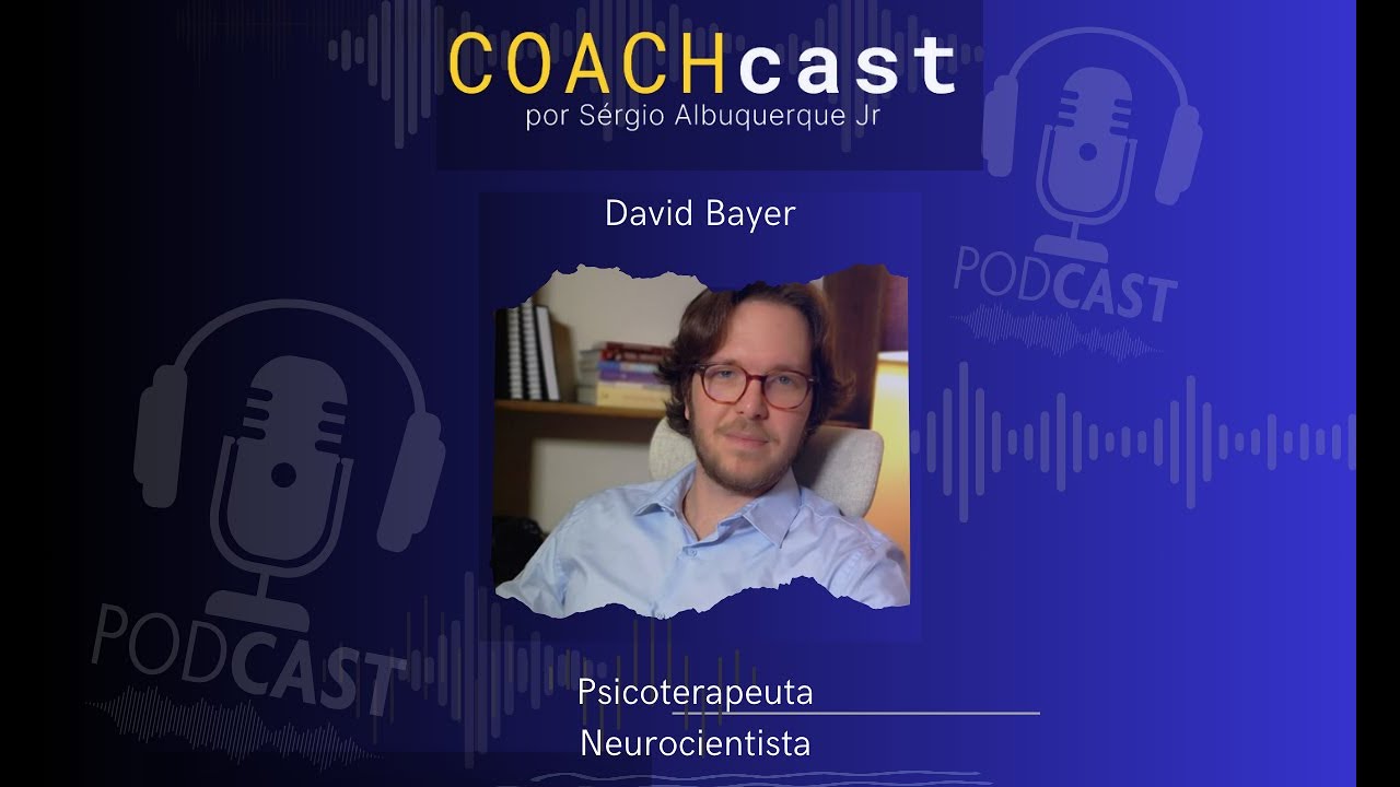#76 t2 | David Bayer - Psicoterapeuta e Neurocientista - #COACHcast ...