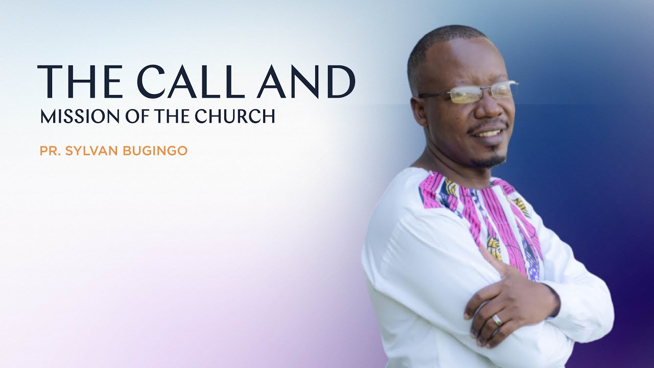 The Call & Mission of the Church - Pr. Slyvan Bugingo - YouTube