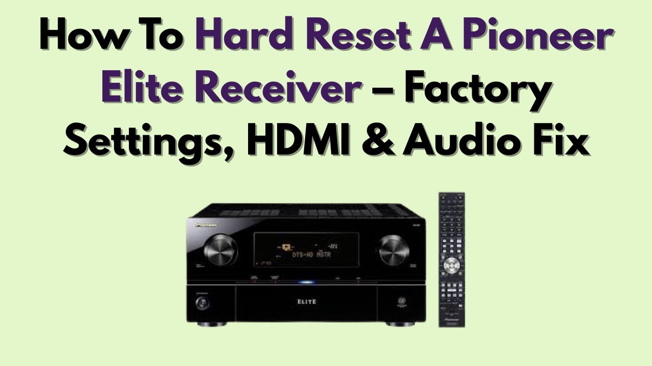 How To Hard Reset A Pioneer Elite Receiver – Factory Settings, HDMI ...