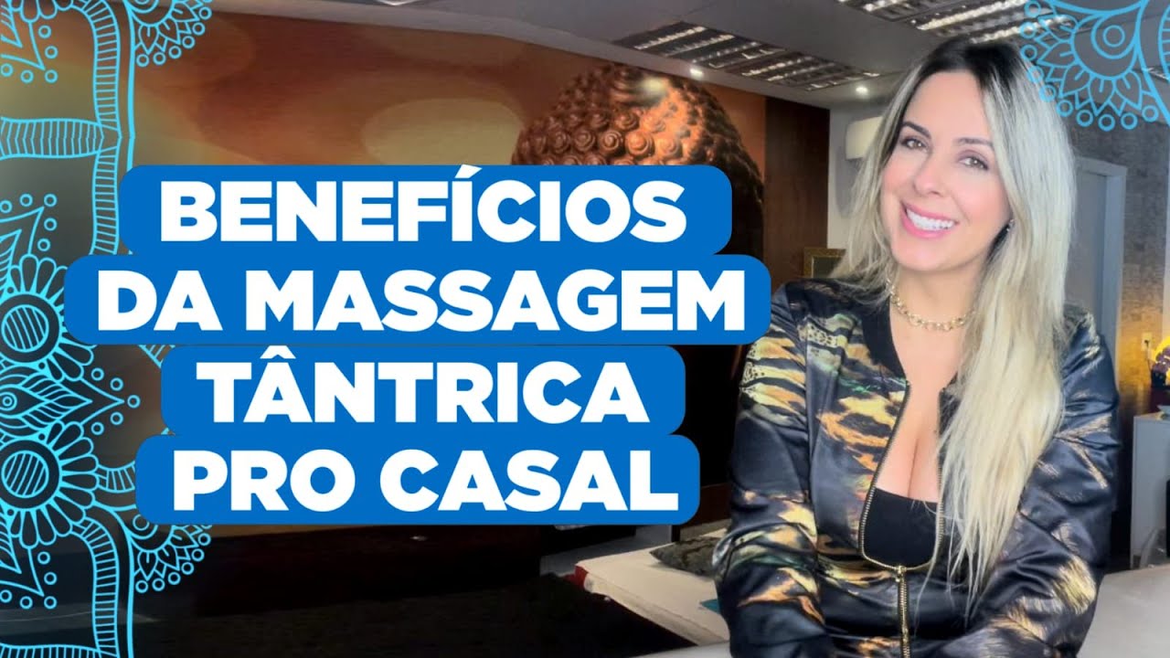 Benefícios Da Massagem Tântrica Para O Casal Massagem Tântrica Para Casais Youtube
