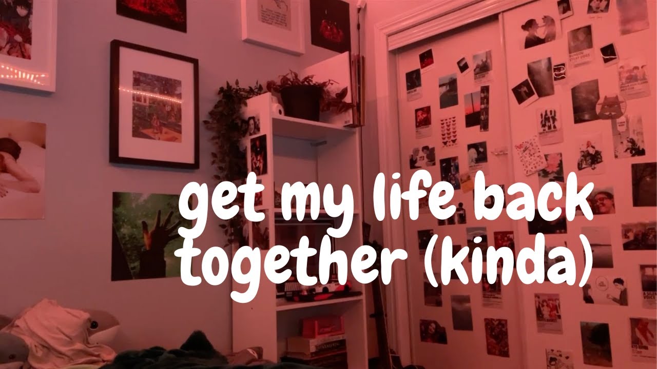 get my life back together (kinda) - YouTube
