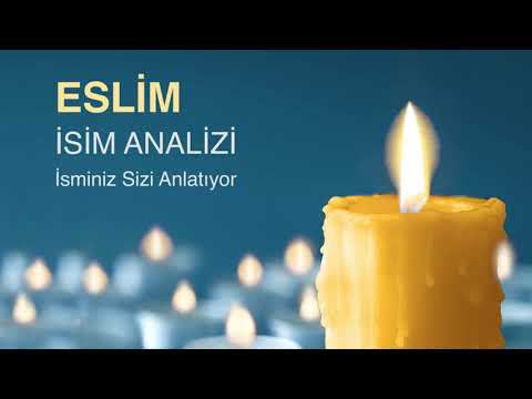 ESLİM İsminin Anlamı ve Analizi / İsminiz Sizi Anlatıyor