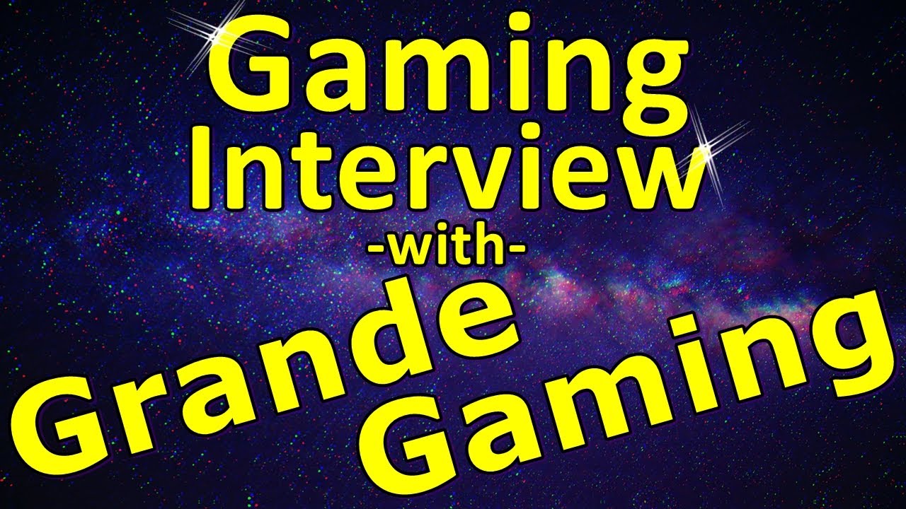 Gaming Interview with Grande Gaming - YouTube