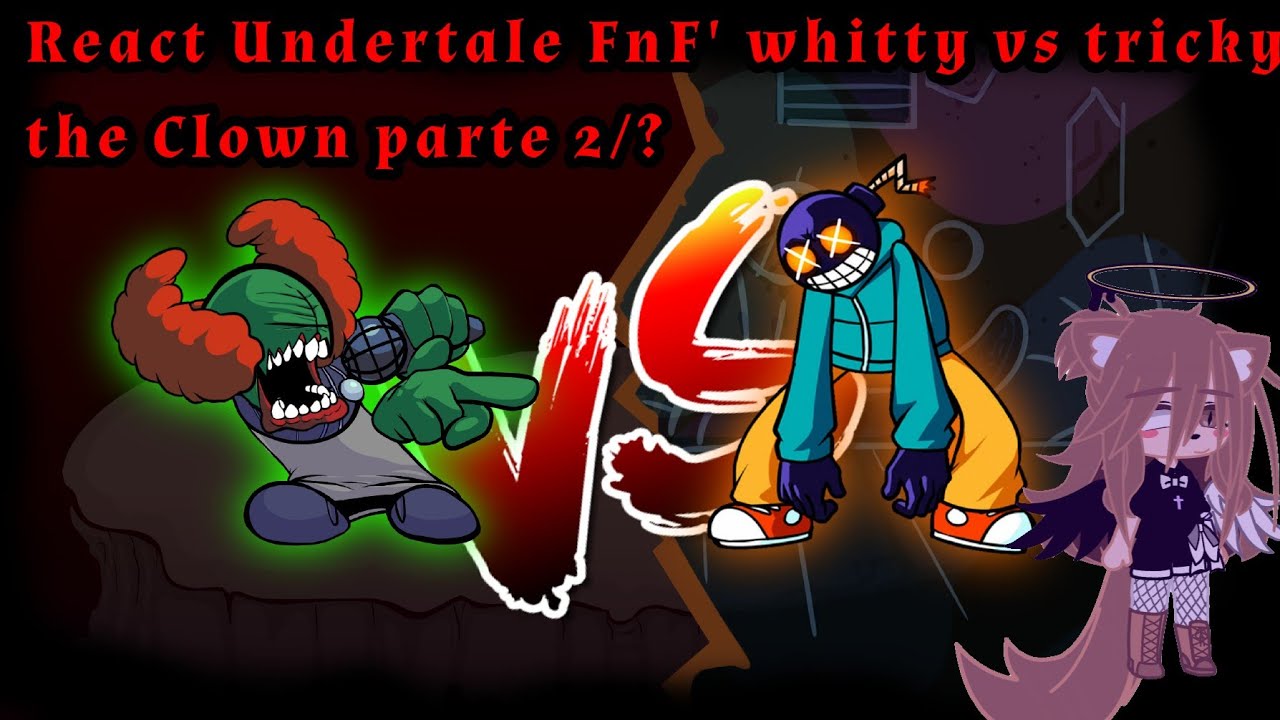 undertale React A Friday night fukin'whitty vs tricky the Clown Parte 2 ...
