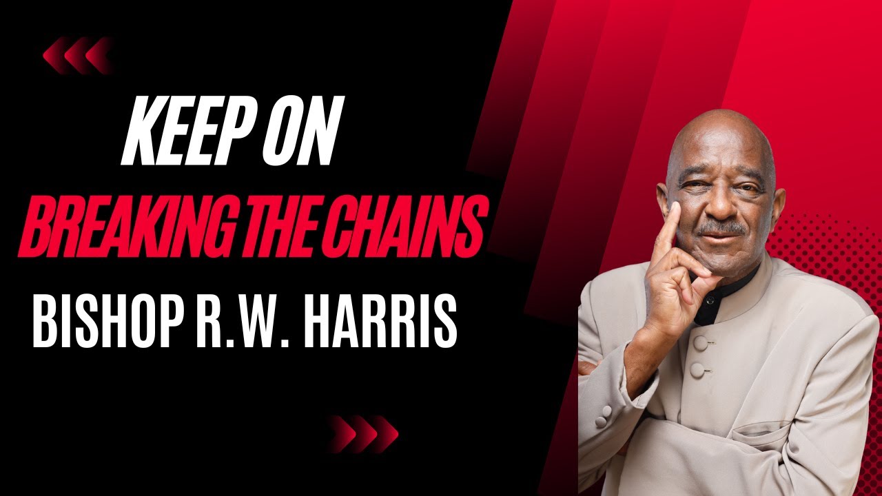 Keep On Breaking the Chains - Bishop R.W. Harris, Prelate - YouTube