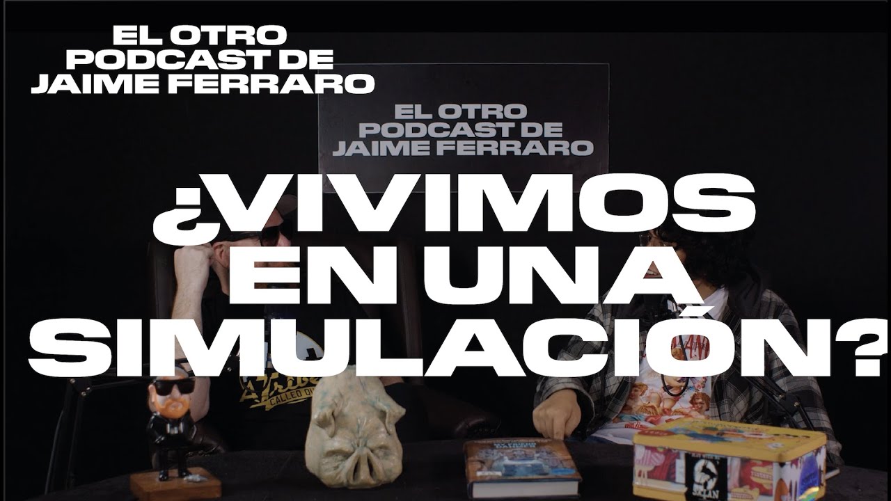 El Otro Podcast de Jaime Ferraro - 13 - ¿Vivimos en una simulación? ft ...