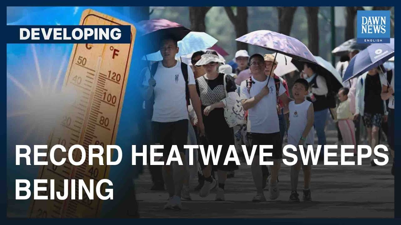 Record Heatwave Sweeps Beijing, China | Developing | Dawn News English ...