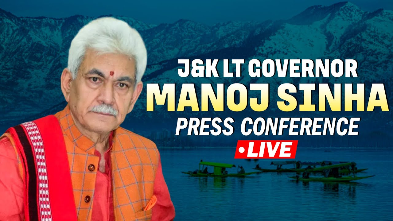 LIVE: Jammu and Kashmir Lieutenant Governor Manoj Sinha addresses Press ...