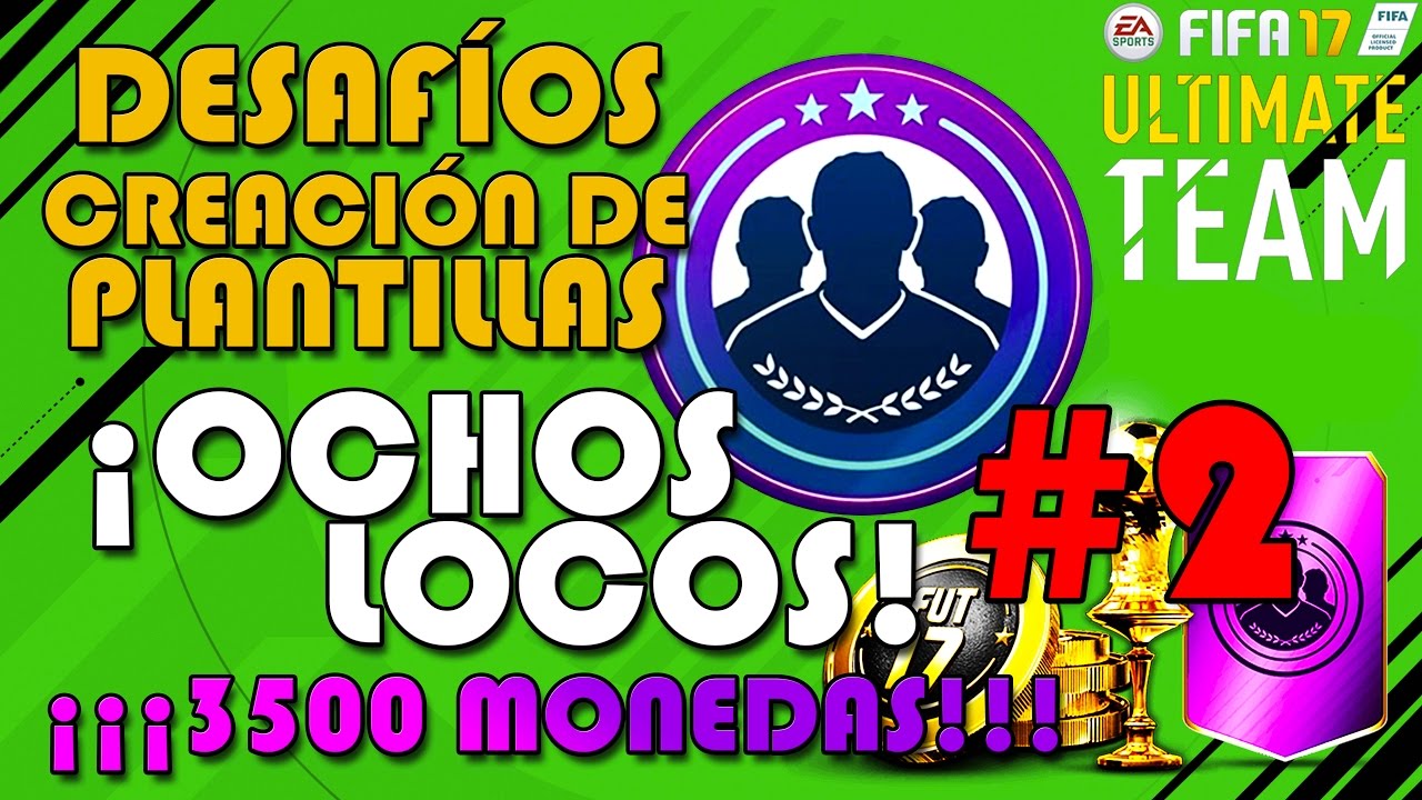 OCHOS LOCOS #2 - FIFA ULTIMATE TEAM - 3500 MONEDAS - FUT17 - DESAFÍO ...