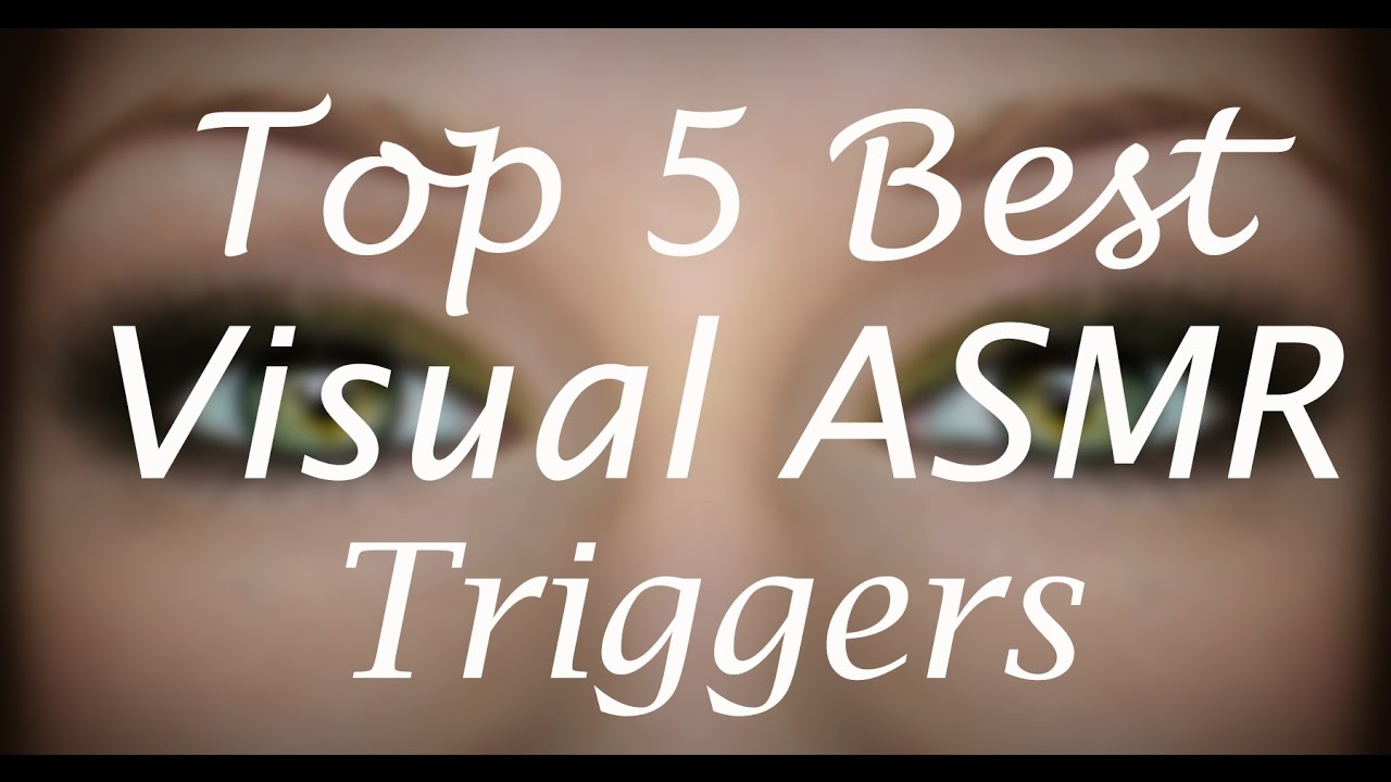 Top 5 Best Visual ASMR Triggers - YouTube