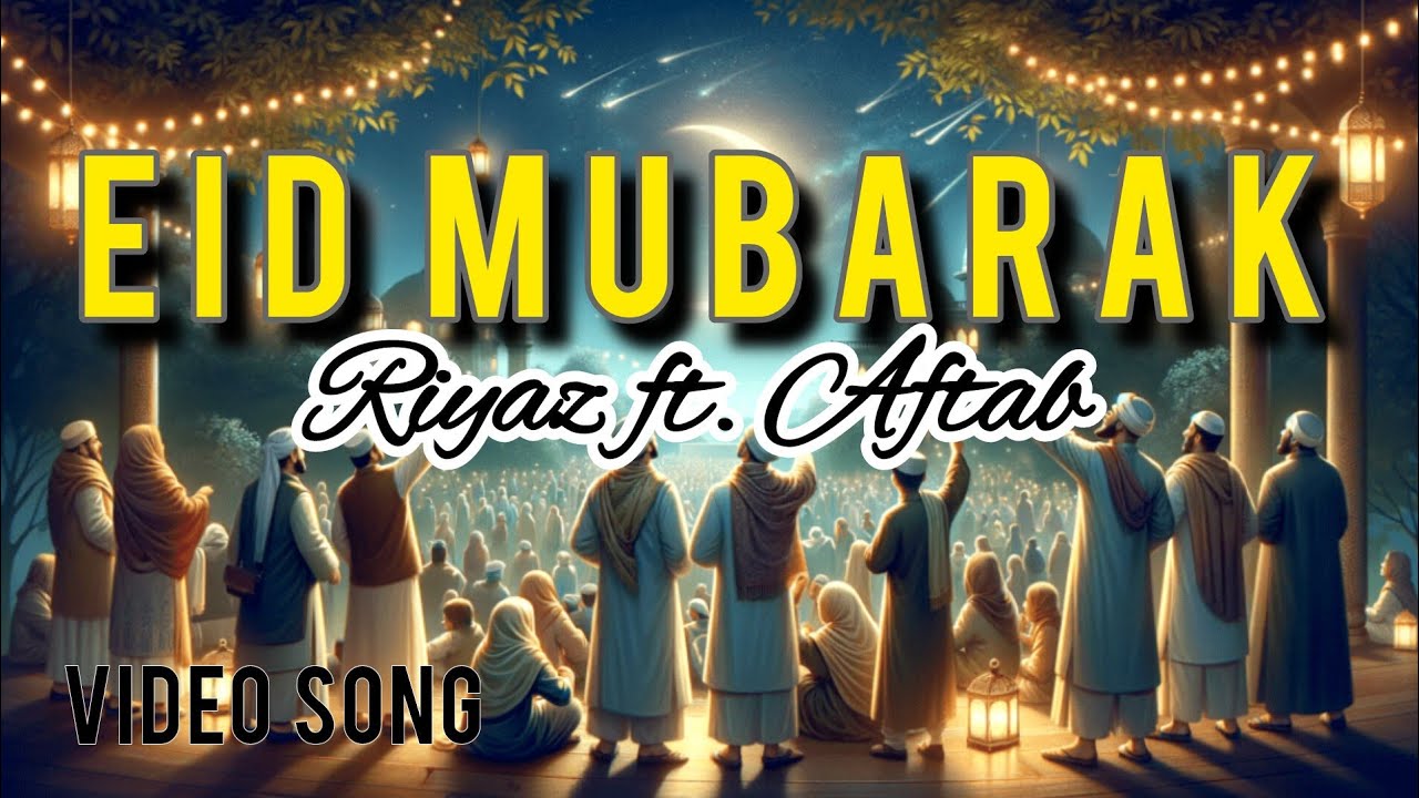 EID MUBARAK EID | NEW EID SONG 2024 | RIYAZ & AFTAB - YouTube