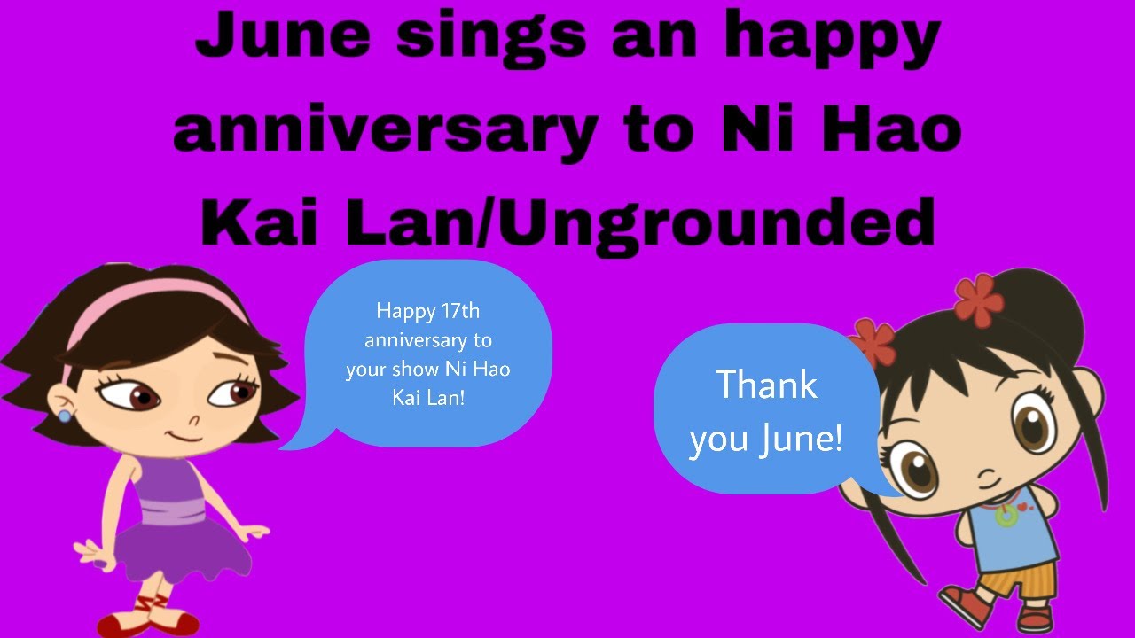 June sings an happy anniversary to Ni Hao Kai Lan/Ungrounded - YouTube