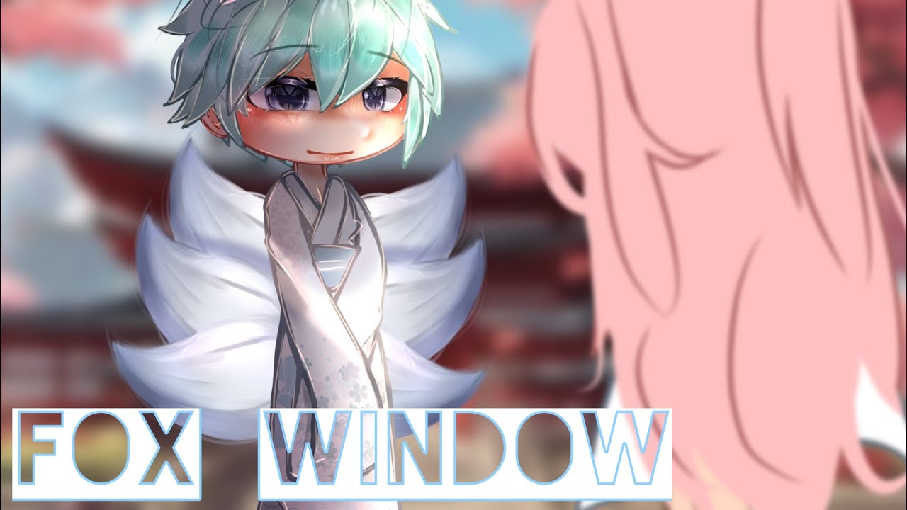 🦊” Fox Window | Gacha Trend / Gacha Meme | NOT OG ⋆ ˚｡⋆୨୧˚ - YouTube