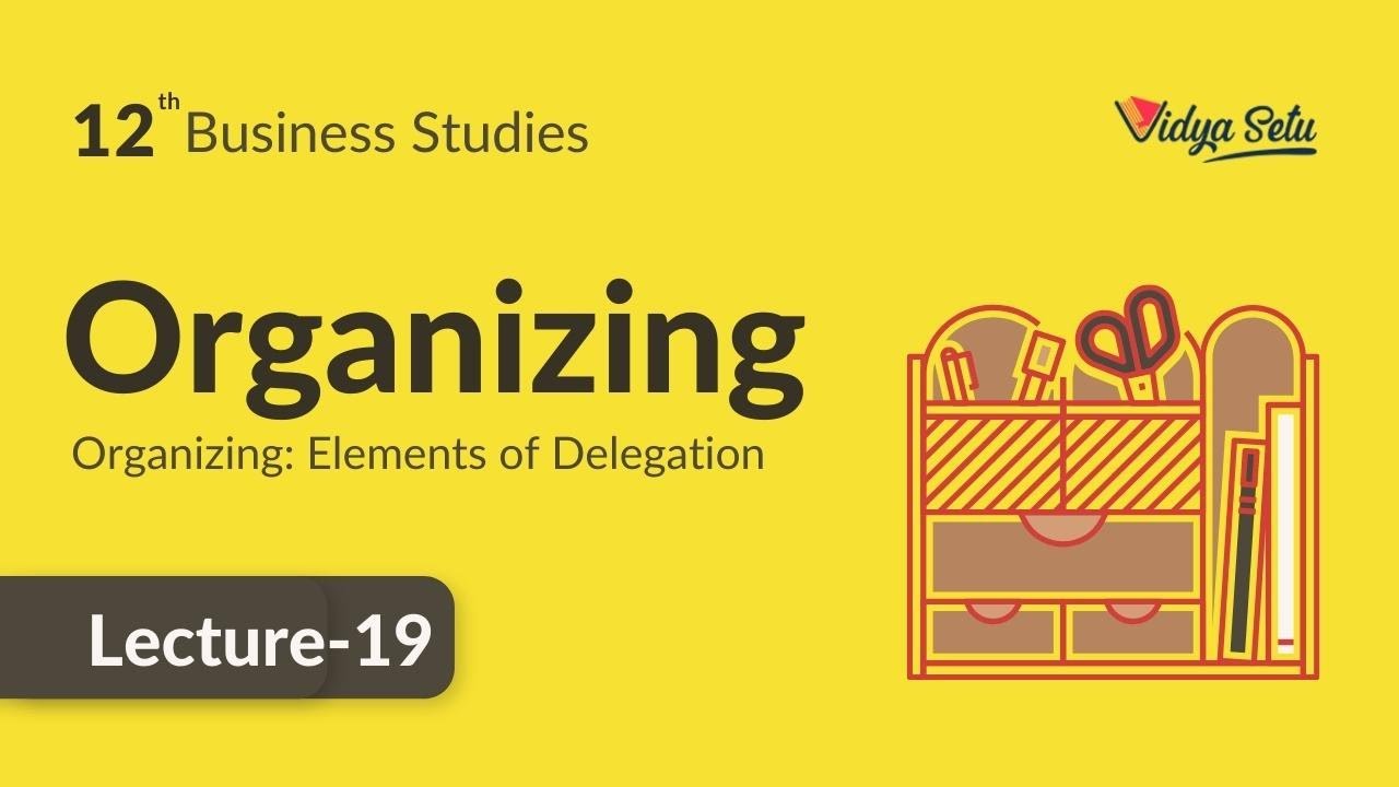 Class 12 Bst Chapter 5 Organising: Elements of Delegation | Lect 19 ...