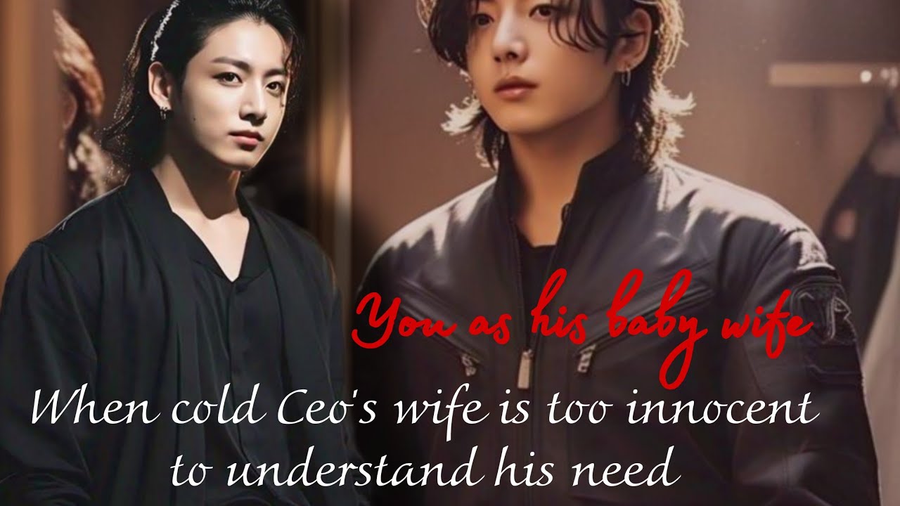 jungkook ff | When cold Ceo's wife is too innocent to understand his ...