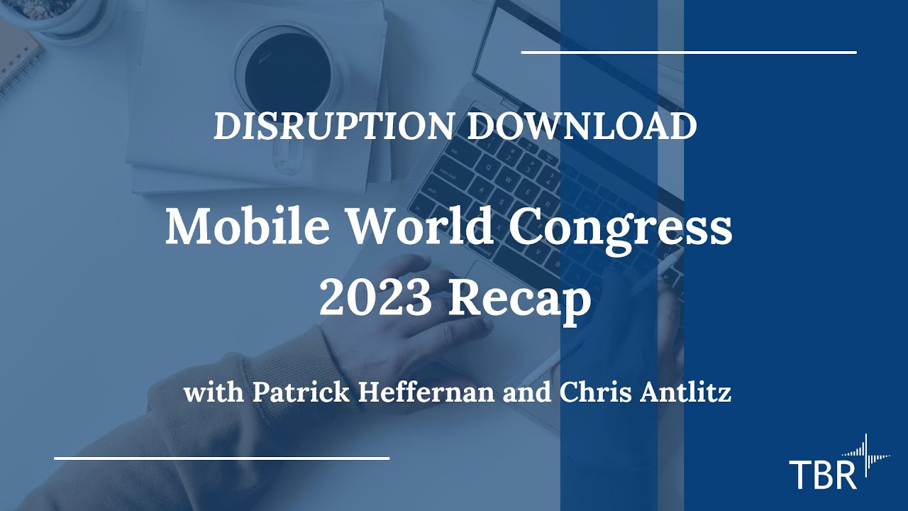 TBR's Mobile World Congress 2023 Recap with Telecom Principal Analyst ...