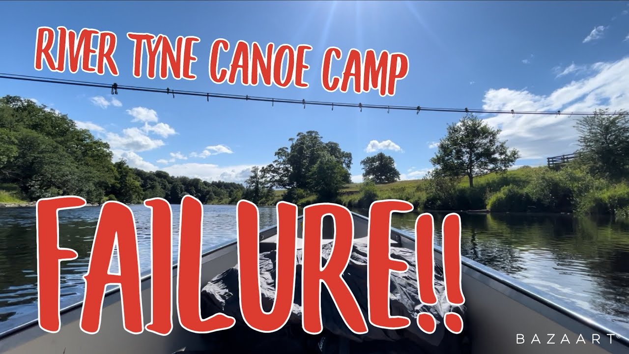 River Tyne Canoe Camp, FAILURE!!!! - YouTube
