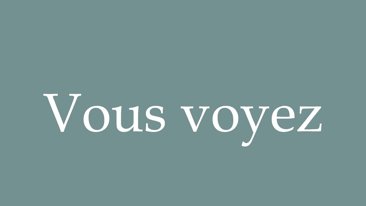 How to Pronounce ''Vous voyez'' (You see) Correctly in French - YouTube