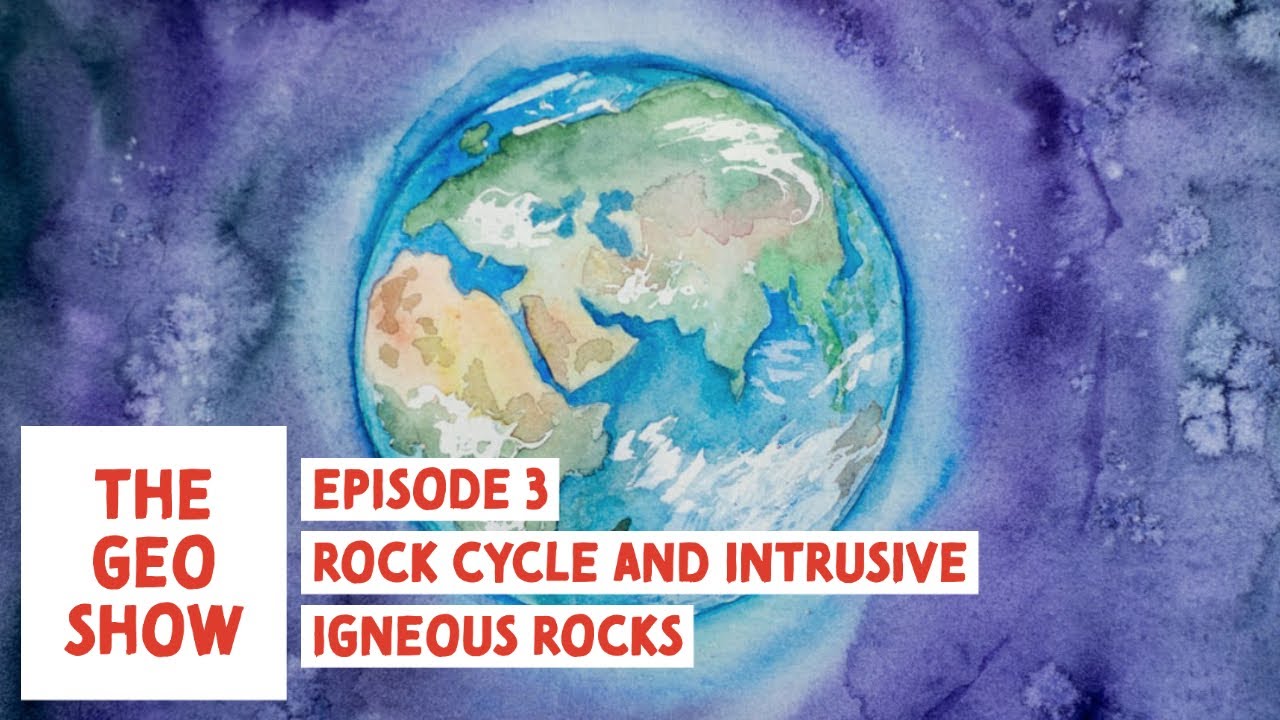 The Geo Show - Rock Cycle and Intrusive Igneous Rocks - YouTube