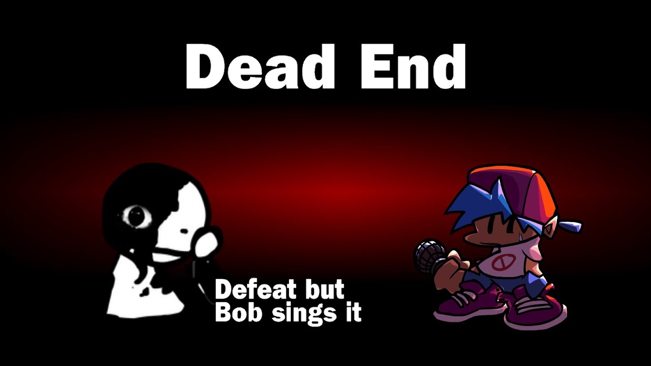 Dead End | Defeat but Bob sings it - YouTube