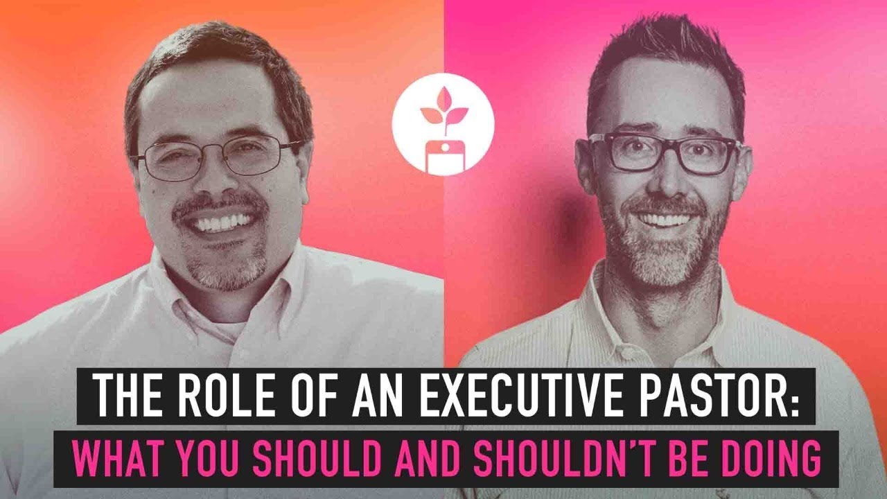 The Role of an Executive Pastor: Do's & Don'ts from a Leader in the ...