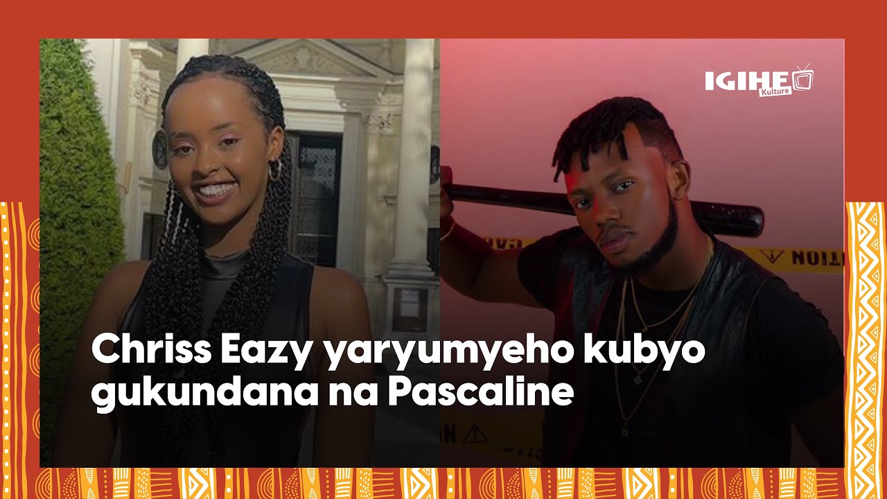 Chris Eazy twaganiriye|| Iby'urukundo rwe na Miss Pascaline bwa mbere ...