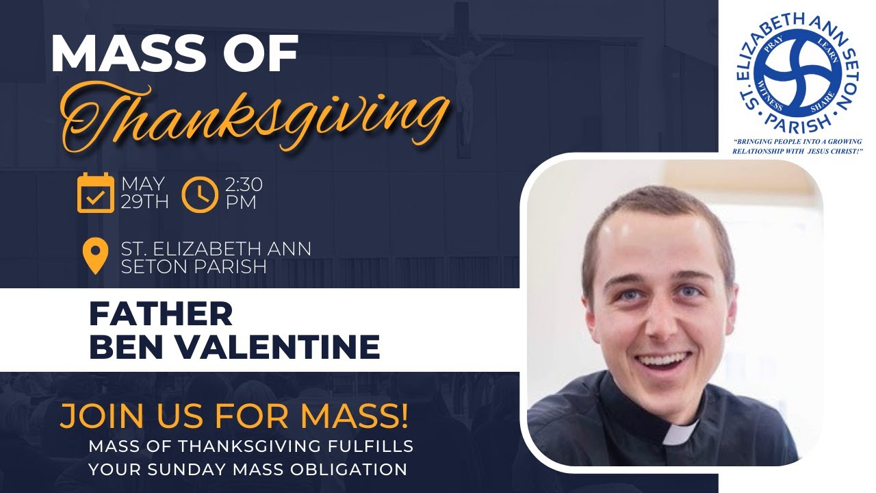 Mass of Thanksgiving with Father Ben Valentine, Sunday, May 29, 2:30 PM ...