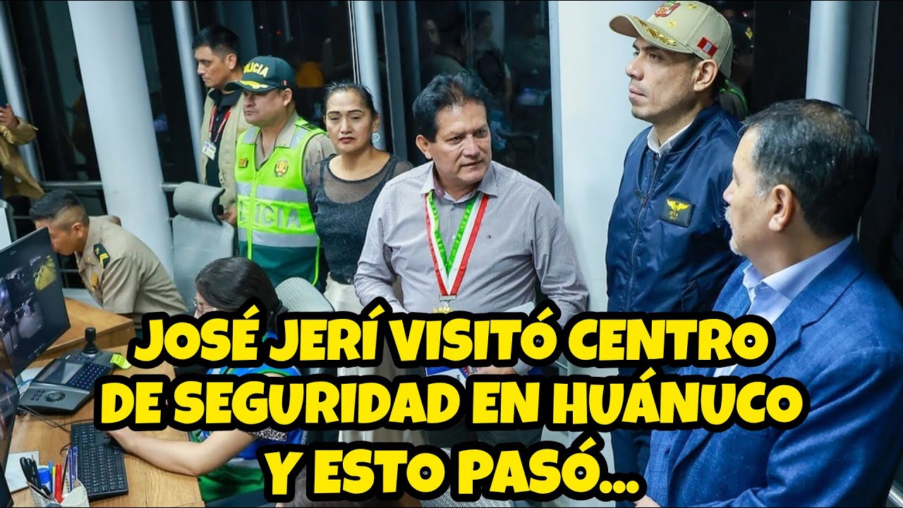 JOSÉ JERÍ VISITÓ CENTRO DE SEGURIDAD EN HUÁNUCO Y ESTO PASÓ - YouTube