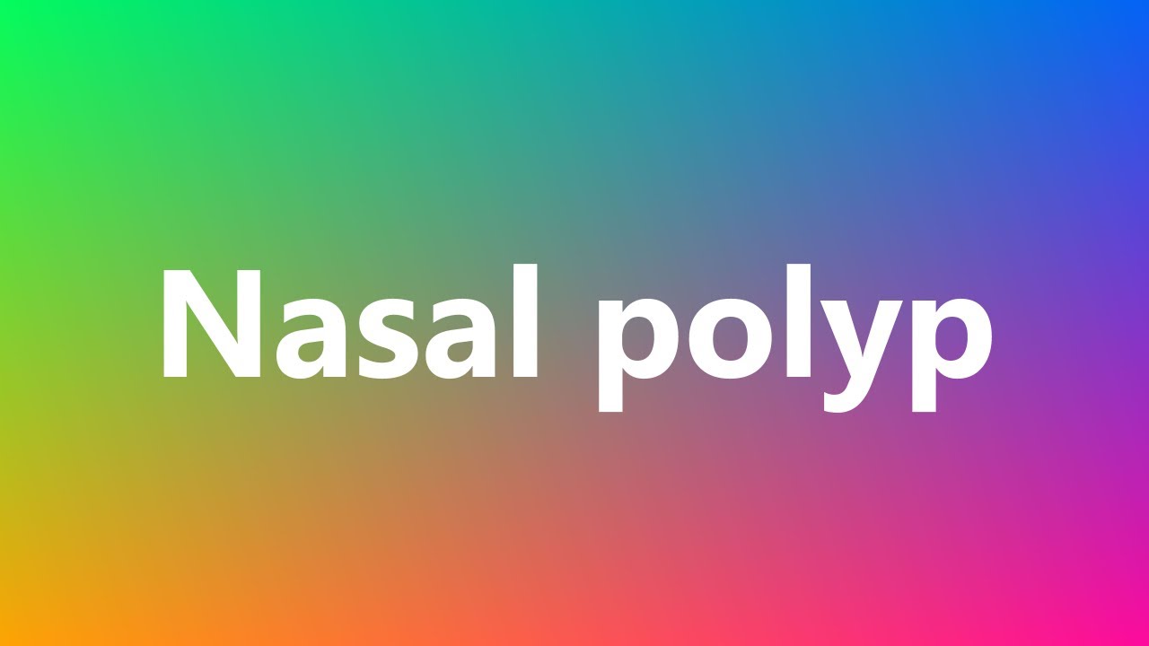 Nasal polyp - Medical Definition and Pronunciation - YouTube