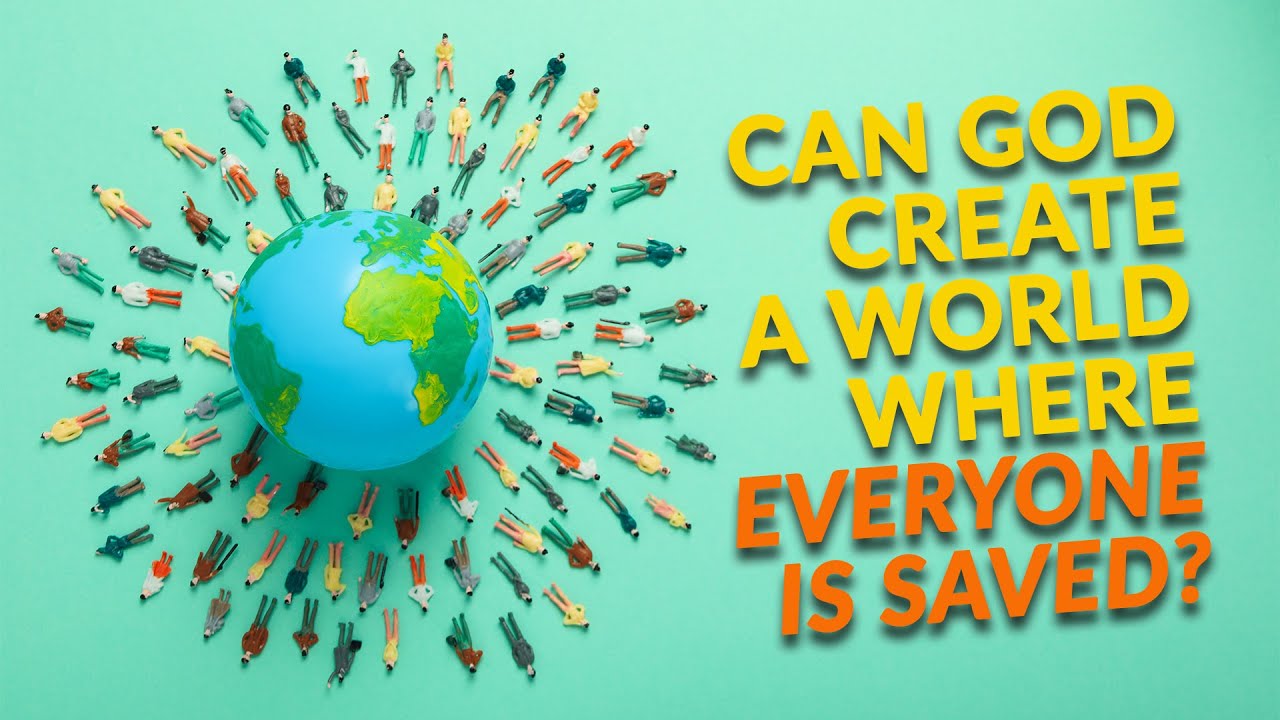 Can God Create A World Where Everyone Is Saved? - YouTube