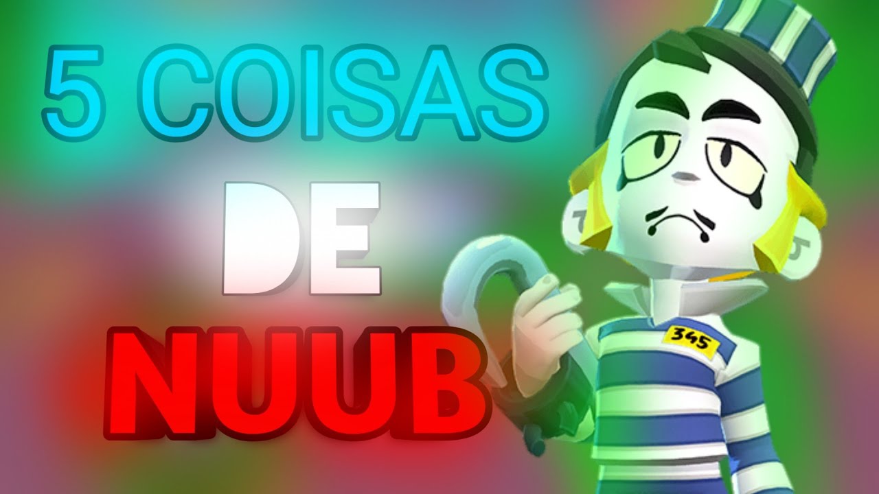 5 COISAS DE NUUB QUE VOCÊ COMETE E NÃO SABE!!!!Brawl Stars - YouTube
