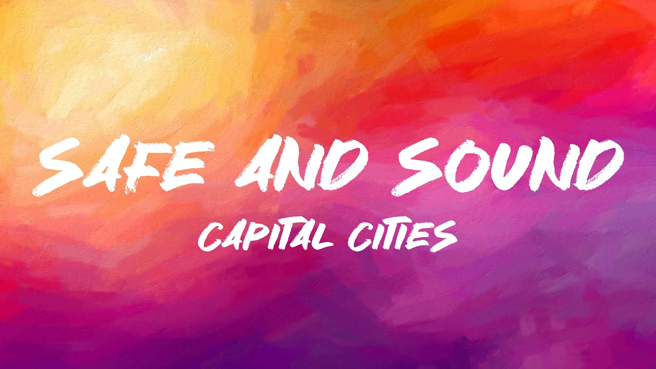 Capital Cities Safe And Sound Lyrics Youtube