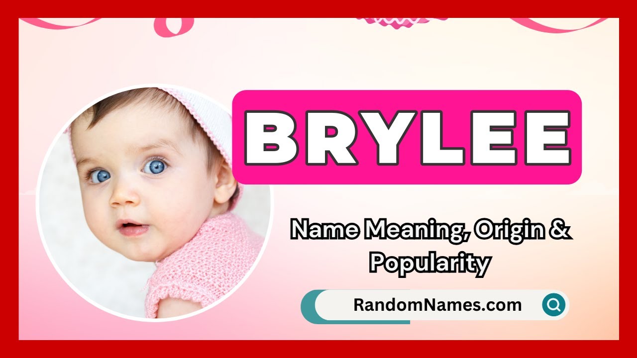 Brylee - Baby Girl Name Meaning, Origin & Popularity - RandomNames.com ...
