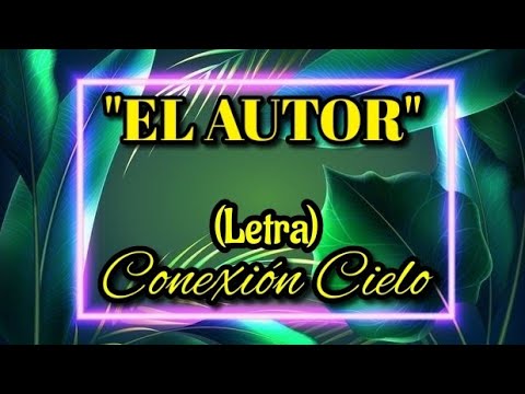 El Autor (Letra) Conexión Cielo - YouTube