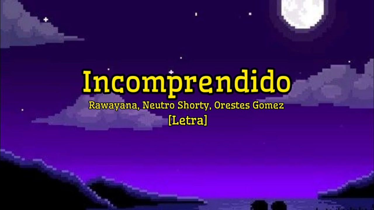 Rawayana, Neutro Shorty, Orestes Gomez - incomprendido [Letra] - YouTube