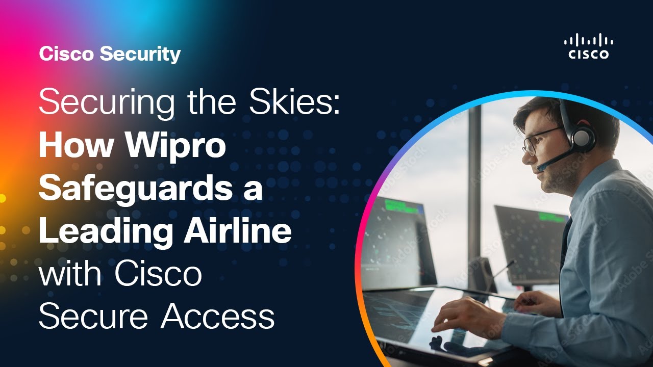How Wipro Safeguards a Leading Airline with Cisco Secure Access and ...