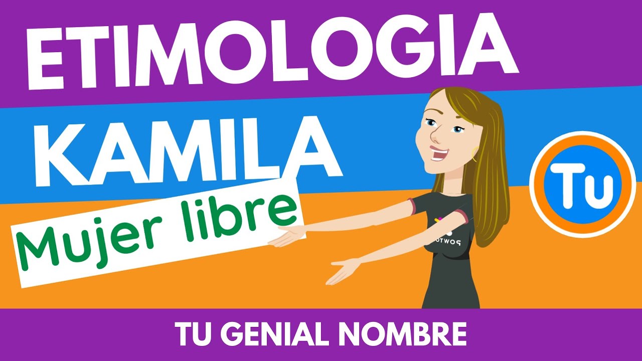 Etimología de Kamila y el significado de su nombre. Miniserie parte 2 🌎 ...
