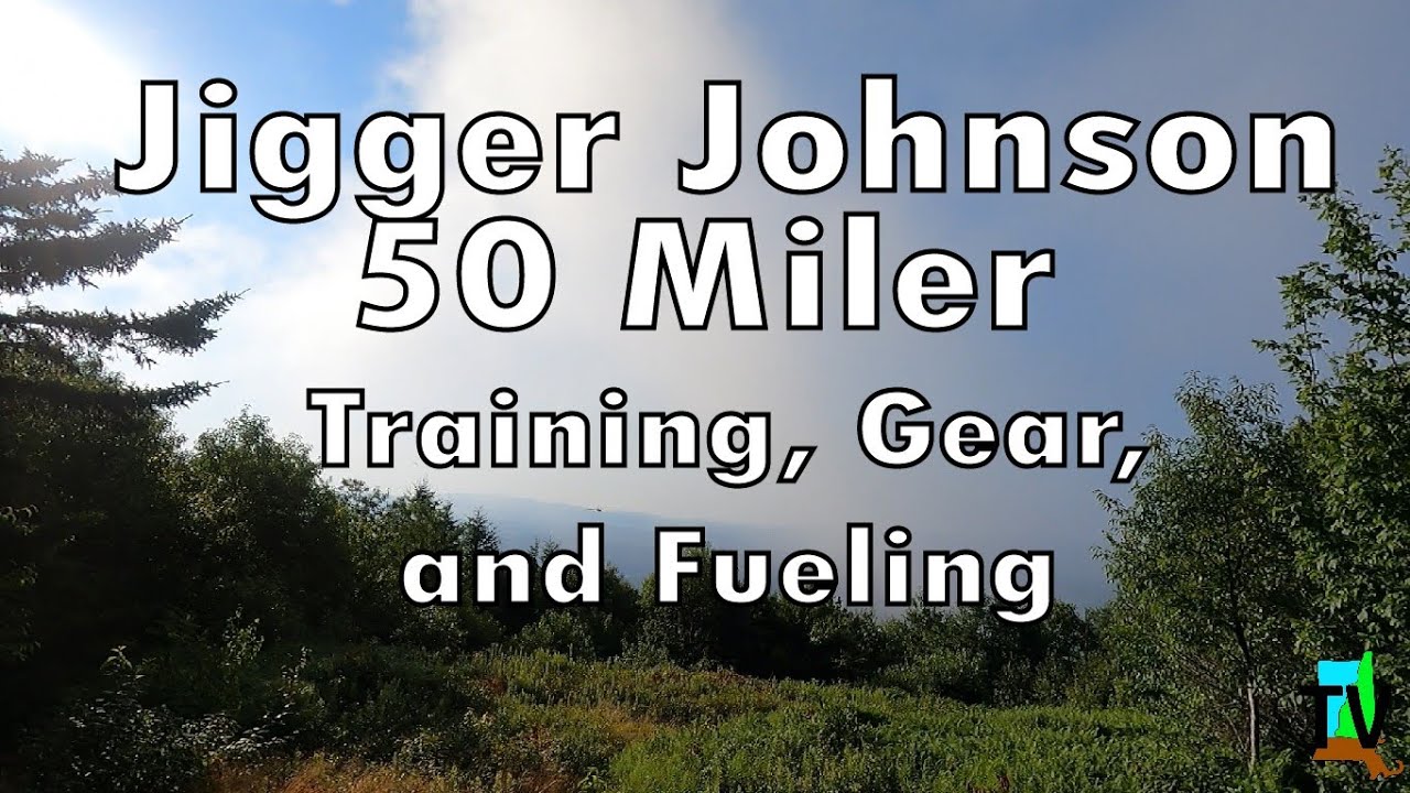 Jigger Johnson 50 Miler Training, Gear, and Fueling Preview - YouTube
