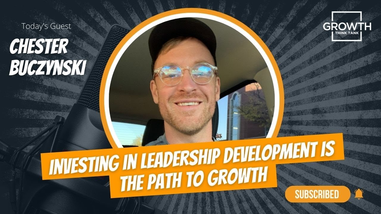 Investing in Leadership Development is the Path to Growth with Chester ...