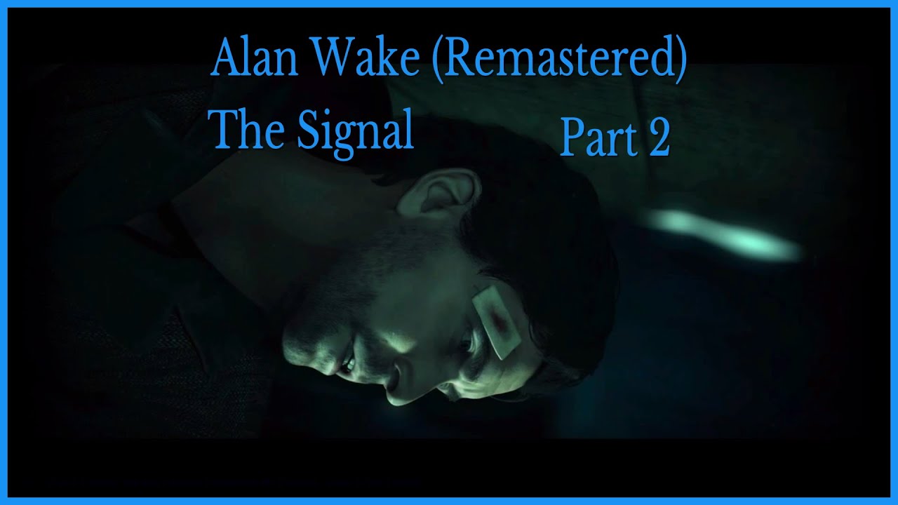 Alan Wake (Remastered) The Signal Part 2 - YouTube