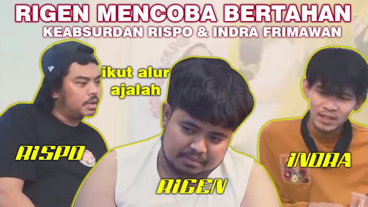 RISPO MENGIMBANGI KEABSURDAN INDRA FRIMAWAN, RIGEN MENCOBA AGAR TETAP ...