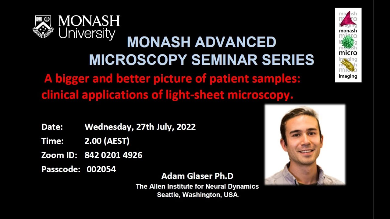 Monash Advanced Microscopy Seminar Series: 27/07/2022, Adam Glaser, The ...