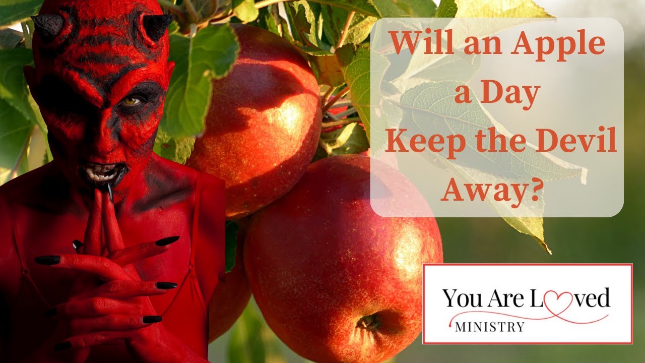 Will an Apple a Day Keep the Devil Away? #youarelovedministry.org - YouTube