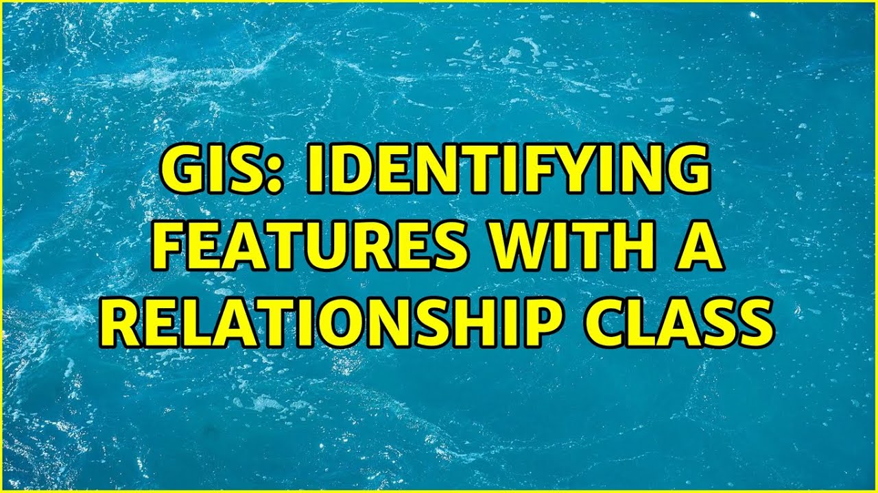 GIS: Identifying Features With a Relationship Class (2 Solutions ...