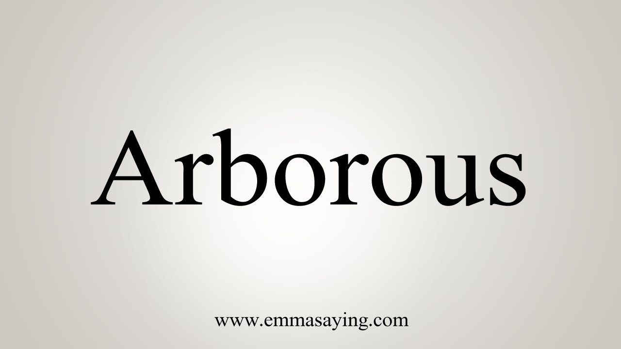 How To Say Arborous - YouTube